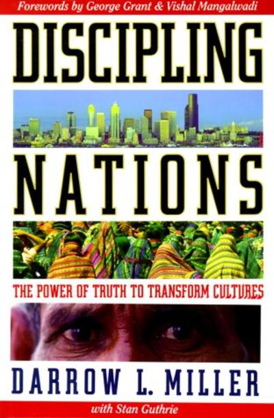 Discipling Nations: the Power of Truth to Transform Cultures ...