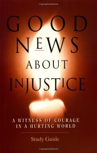 Good News About Injustice: A Witness of Courage in a Hurting World ...