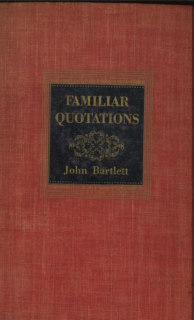 Familiar Quotations: A Collection of Passages, Phrases, and Proverbs ...