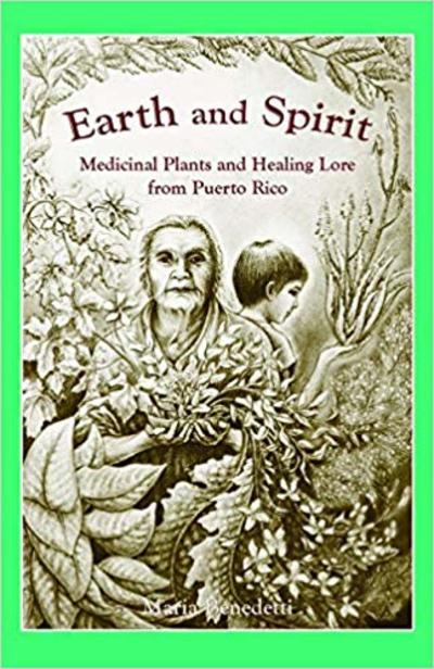 Earth and Spirit: Medicinal Plants and Healing Lore from Puerto Rico ...