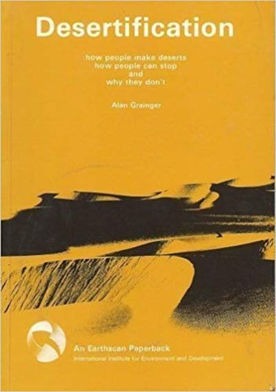 Desertification: How people make deserts, how people can stop and why ...