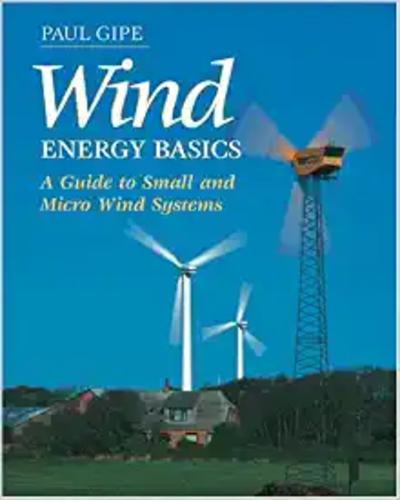 Wind energy basics: a guide to small and micro wind systems ...