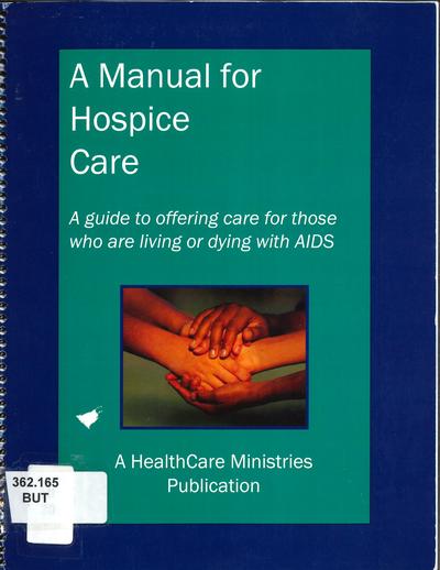 A Manual for Hospice Care: A Guide to Offering Care for Those Who are Living or Dying with AIDS ...